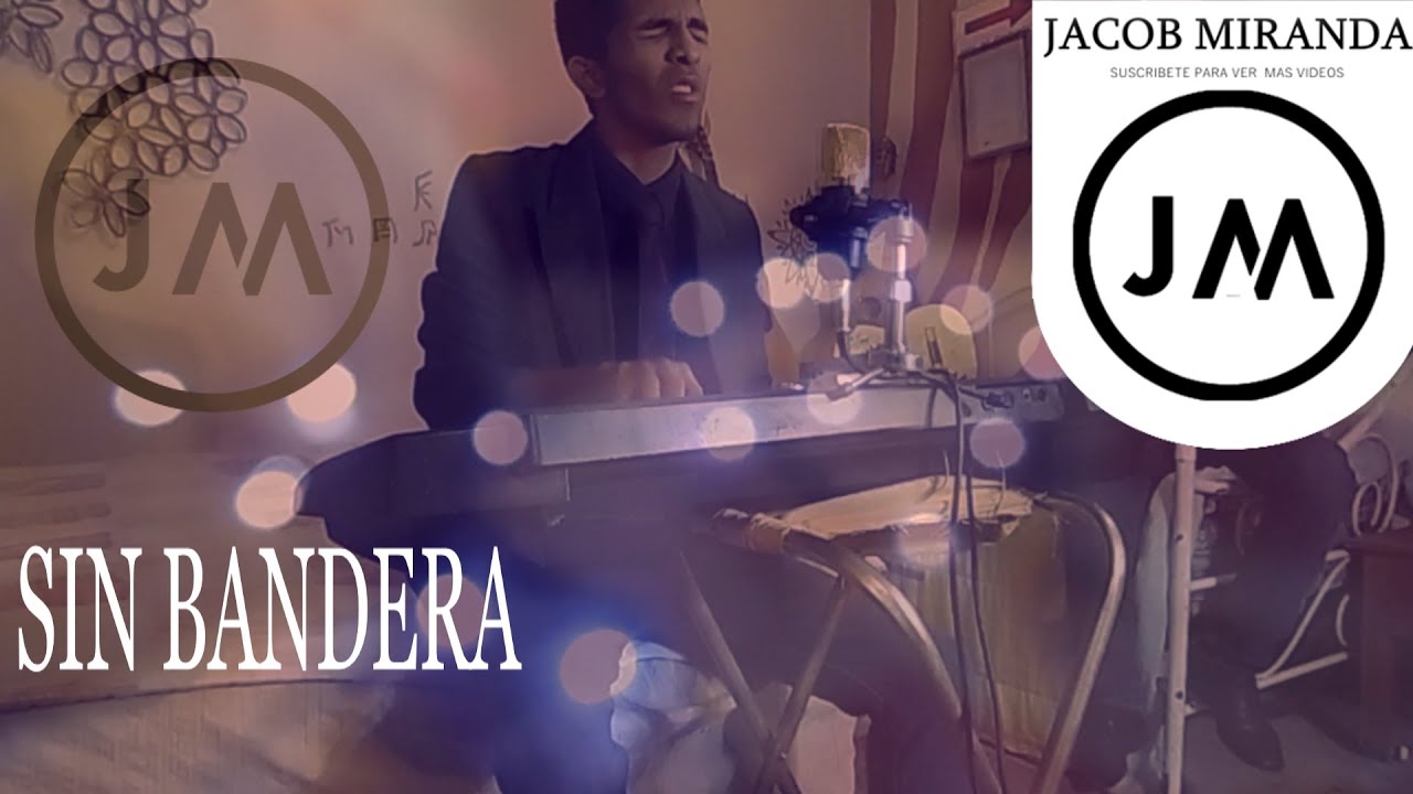 SIN BANDERA SUELTA MI MANO cover JACOB MIRANDA - YouTube