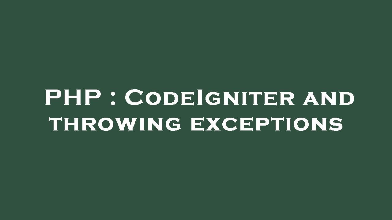 Php Codeigniter And Throwing Exceptions Youtube 9772