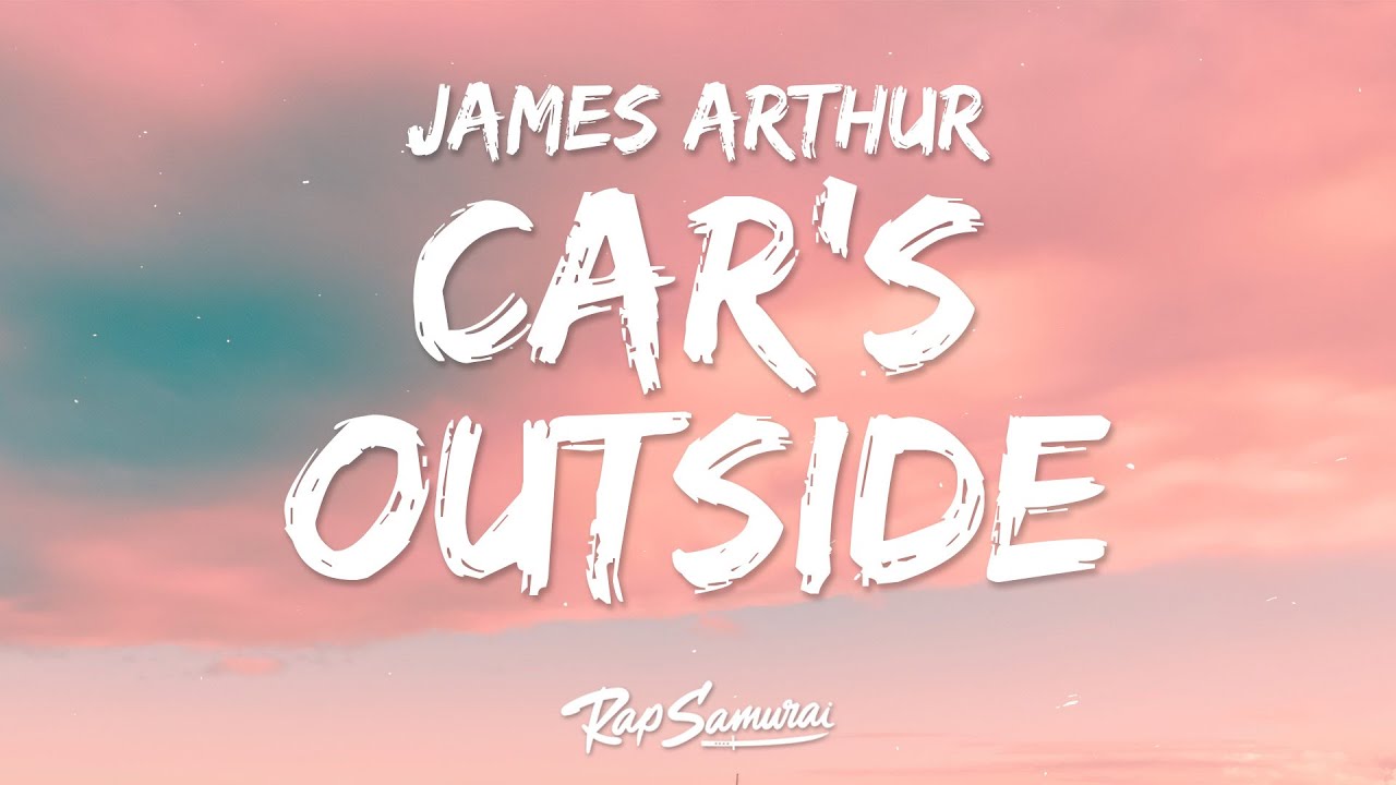 James Arthur Cars Outside Lyrics Youtube