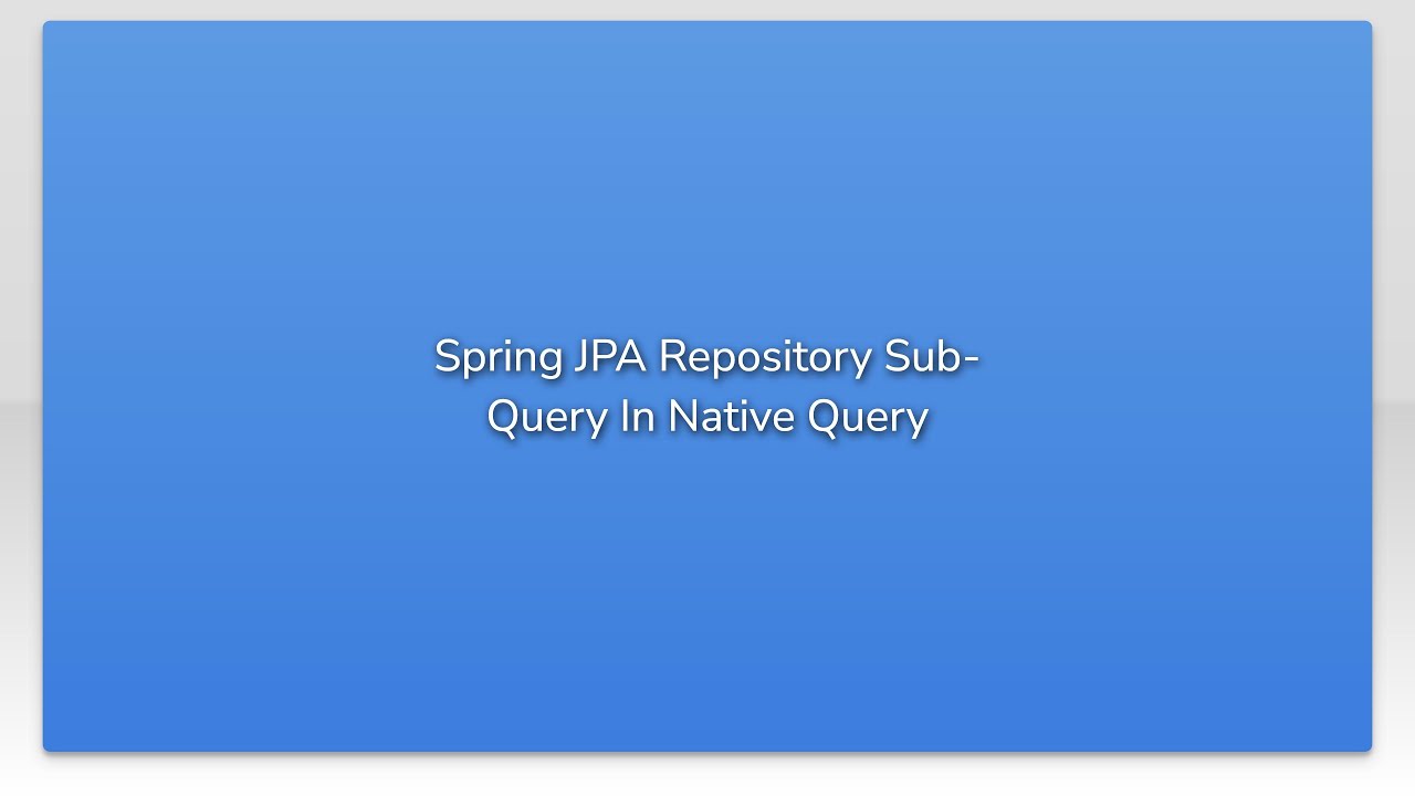 Spring JPA Repository Sub-Query In Native Query - YouTube