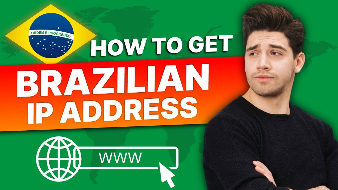 How to get Brazilian IP Address: Fast and Secure Methods for Digital ...