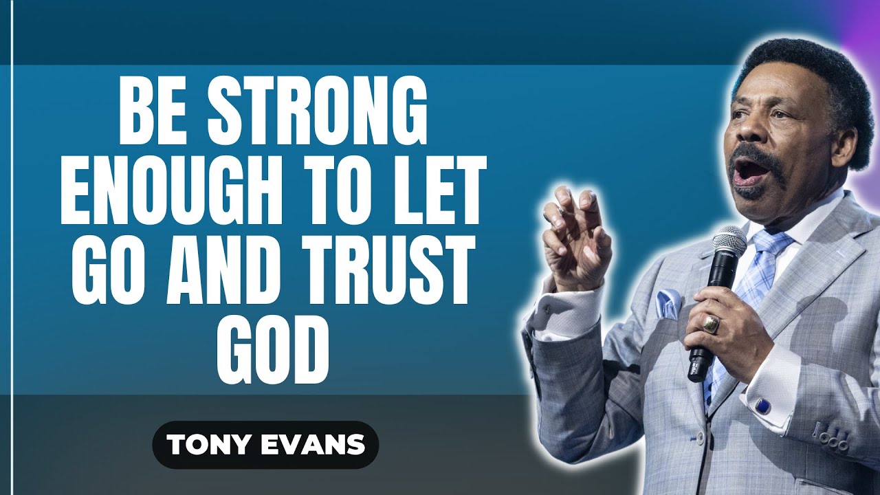 Wise Pastor - Be Strong Enough To Let Go And Trust God | Tony Evans ...