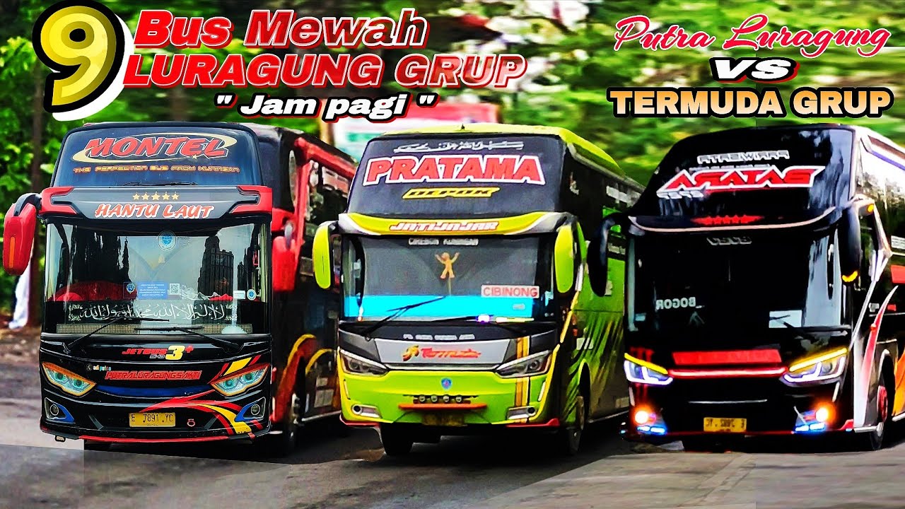 9 Bus mewah LURAGUNG grup dijam pagi‼️dikuasai Putra Luragung& Luragung ...