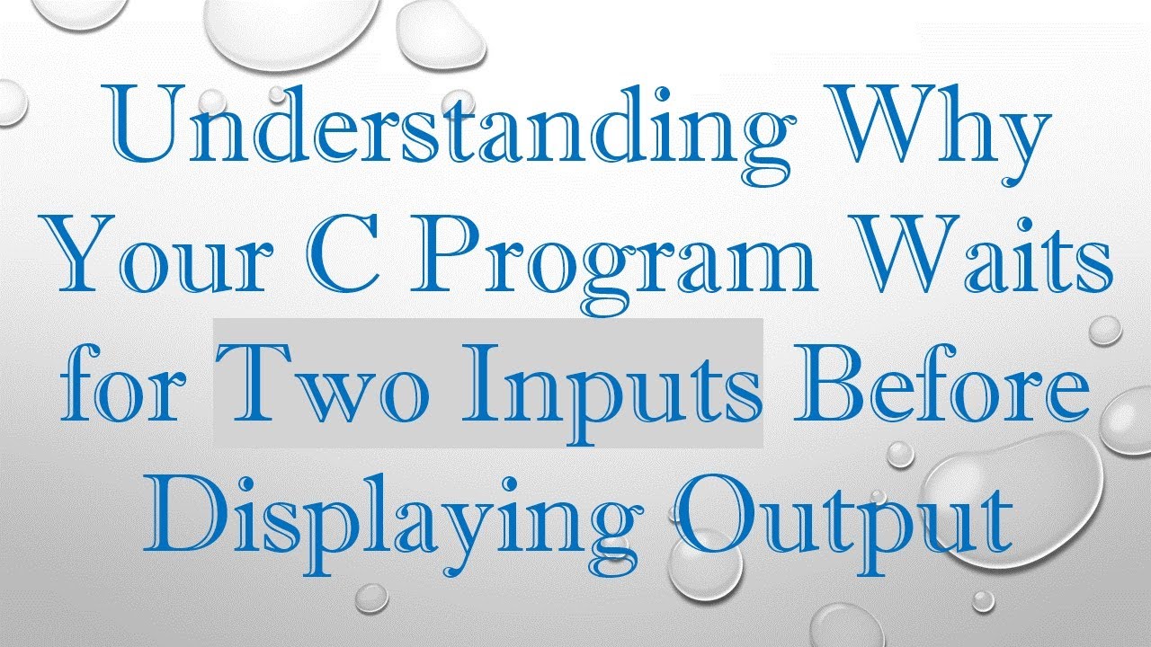 Understanding Why Your C Program Waits For Two Inputs Before Displaying Output Youtube