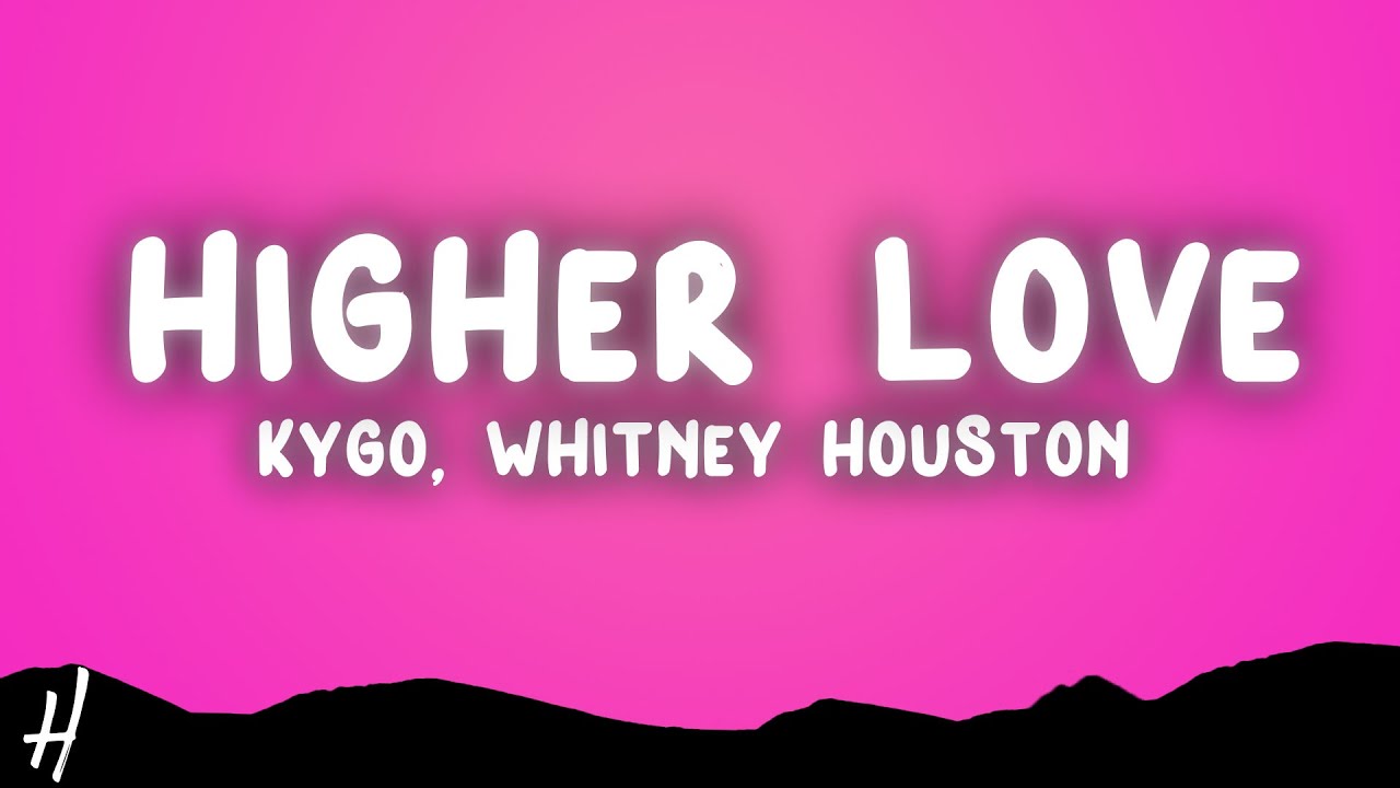 Kygo, Whitney Houston - Higher Love (Lyrics) - YouTube