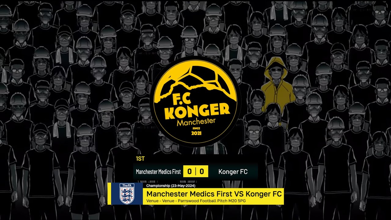 20240523 Manchester Medics First FC Vs Konger FC - YouTube