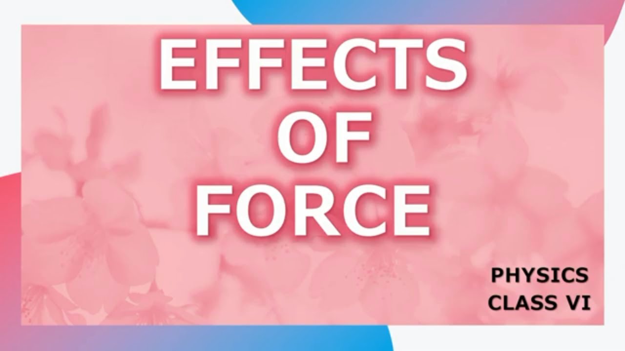 EFFECTS OF FORCE || FORCE || PHYSICS || CLASS VI - YouTube