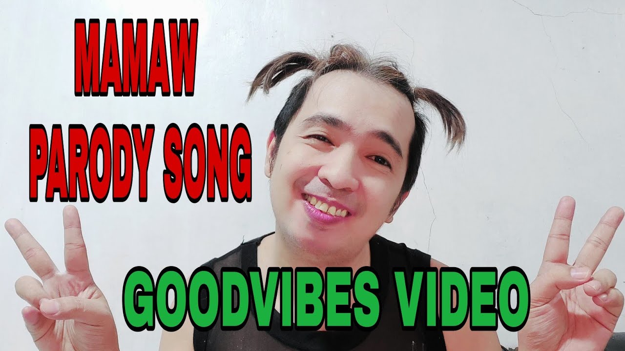 MAMAW PARODY SONG ( MY VERSION ) SONG BY BITOY/ GOODVIBES VIDEO - YouTube