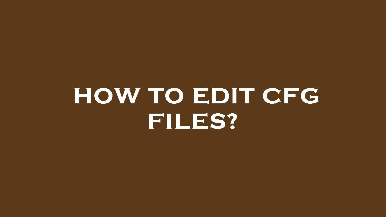 How to edit cfg files? - YouTube