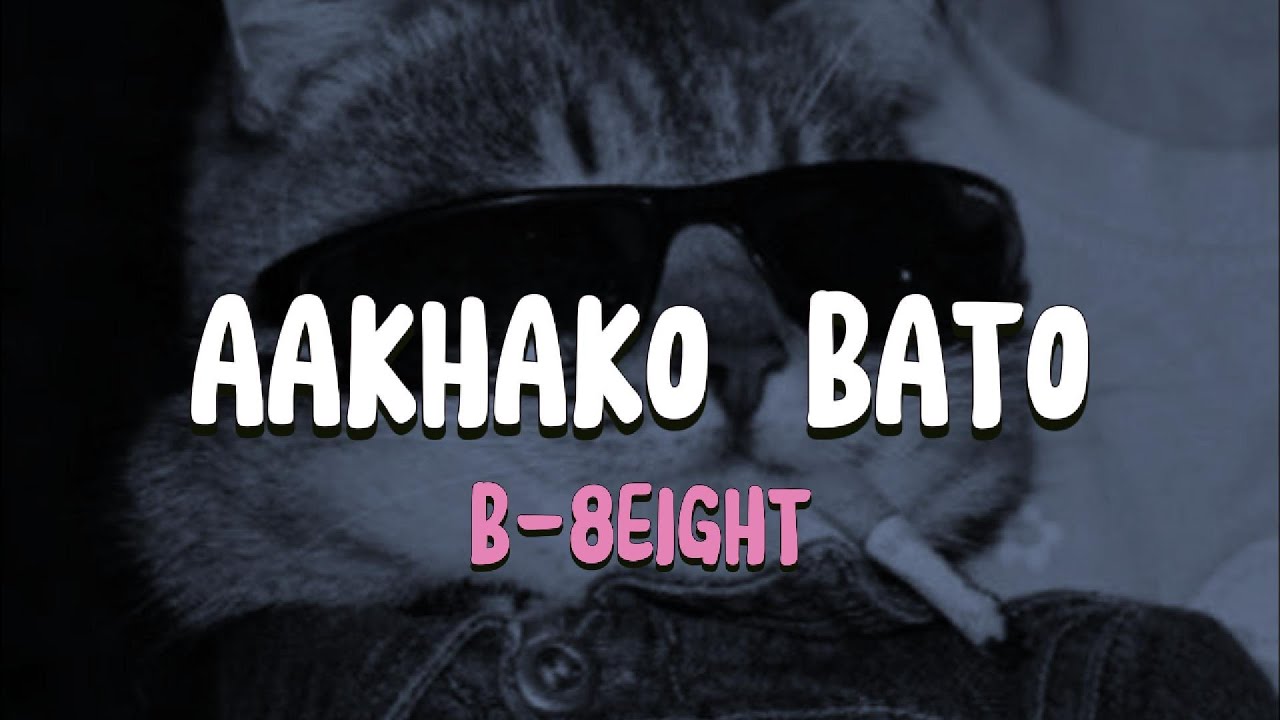 B-8EIGHT - AAKHAKO BATO (Lyrical Video) - YouTube