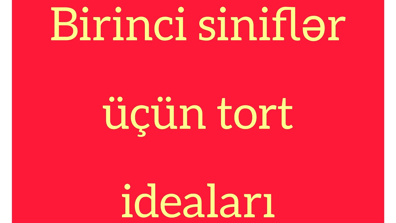 🔴1-ci sinif sagirdleri ucun maraqli tortlar.Birinciler ucun tortlar ...