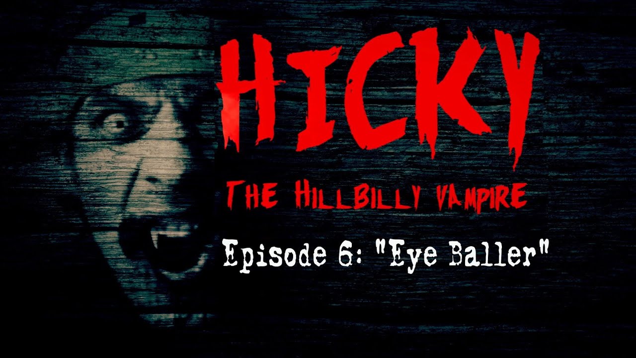 Hicky The Hillbilly Vampire, Episode Six, Eye Baller - YouTube