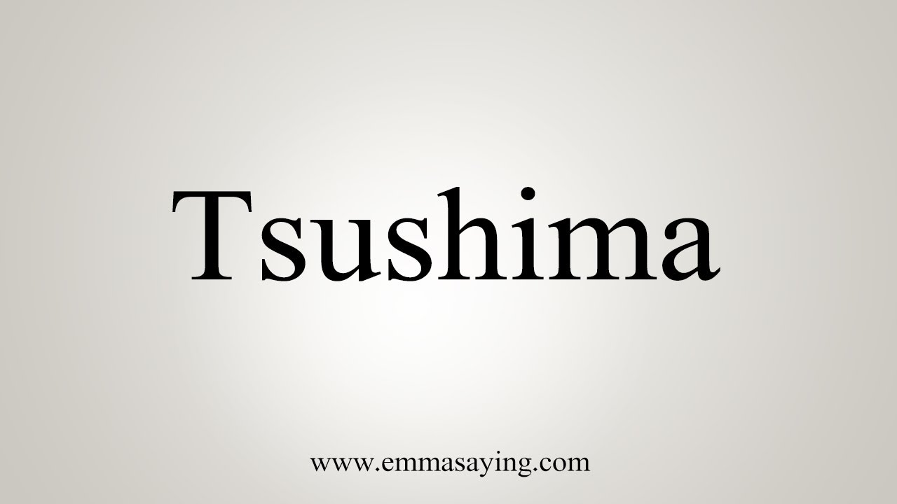 How To Say Tsushima - YouTube