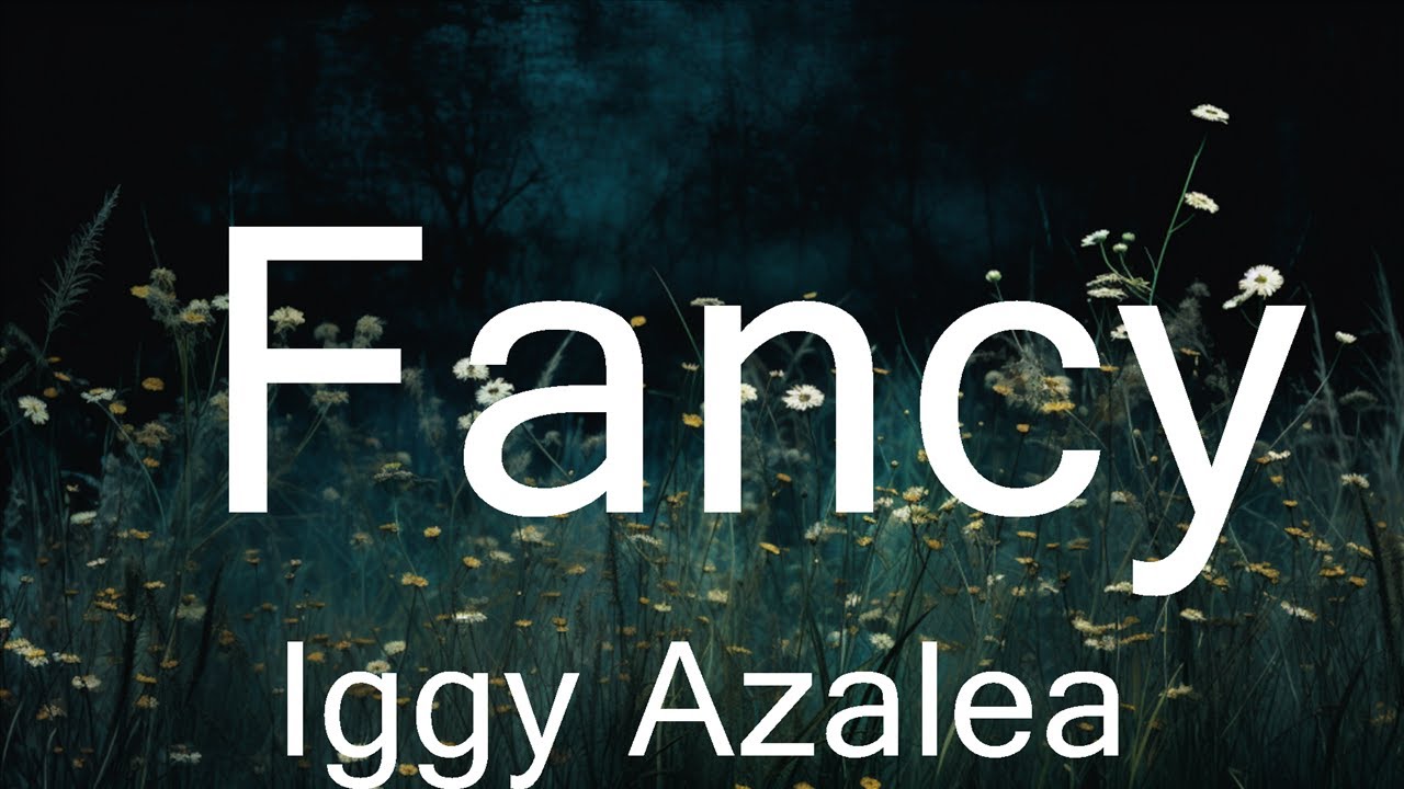 Iggy Azalea - Fancy (Lyrics) [feat. Charli XCX] “I'm so Fancy, you ...