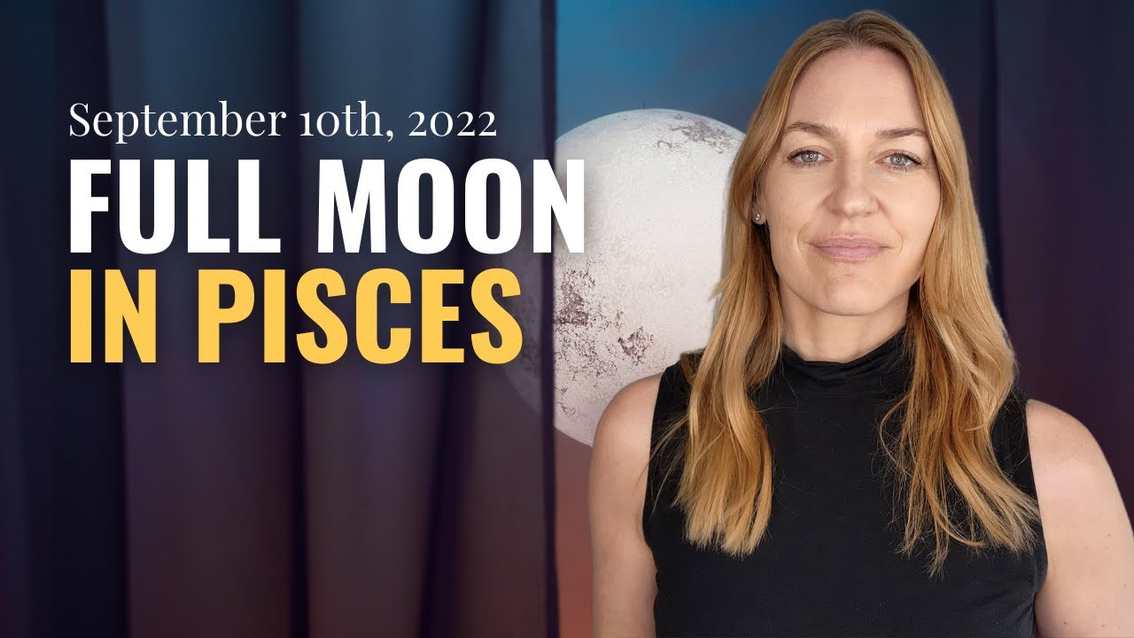 PISCES FULL MOON | SEPTEMBER 10th, 2022 - YouTube