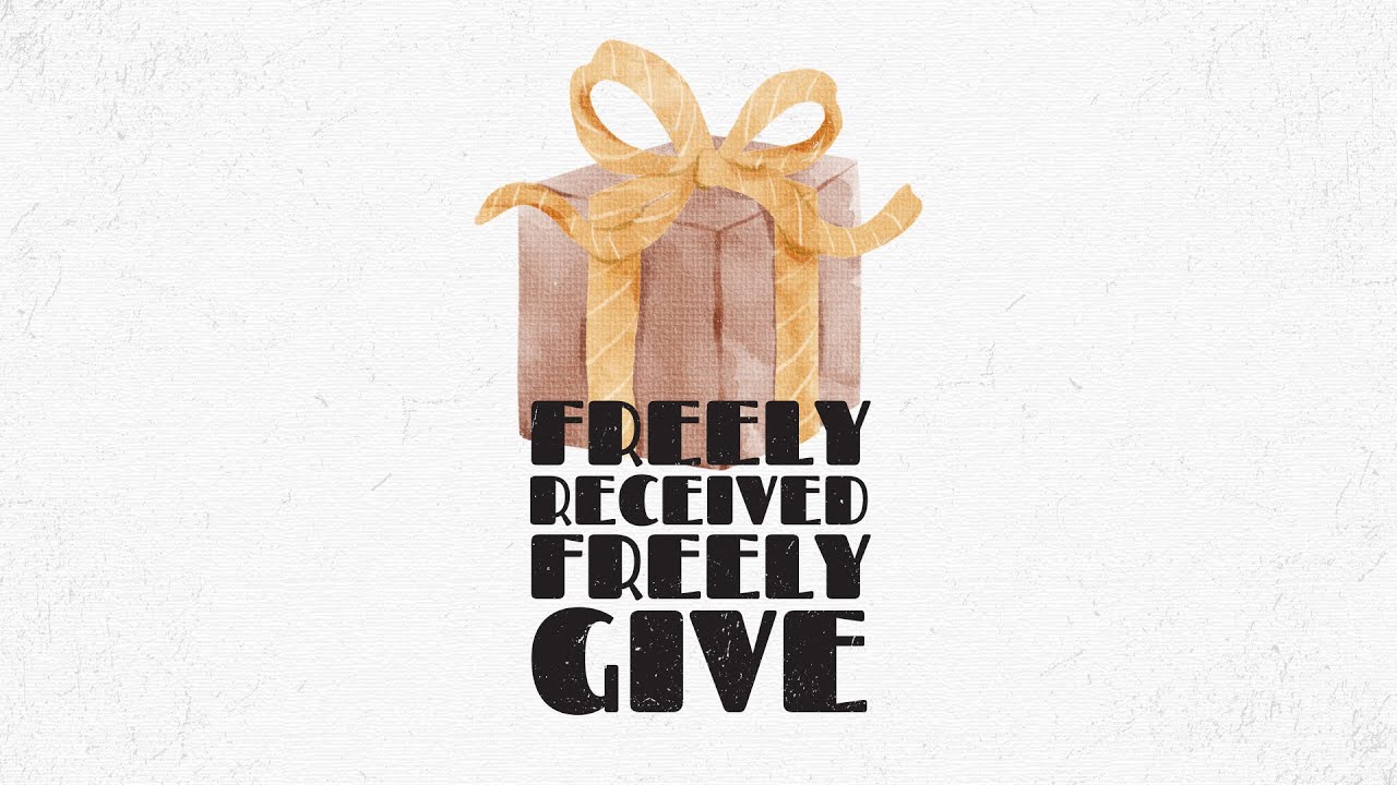 Freely Received, Freely Give - YouTube