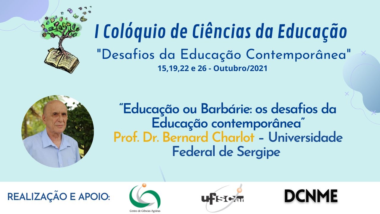 Prof. Dr. Bernard Charlot - "Educação ou Barbárie: os desafios da ...