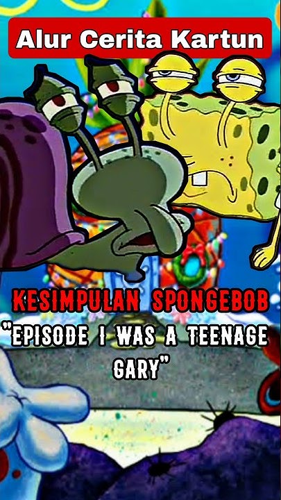 SPONGEBOB SQUAREPANTS EPISODE I WAS A TEENAGE GARY | ALUR CERITA KARTUN - YouTube