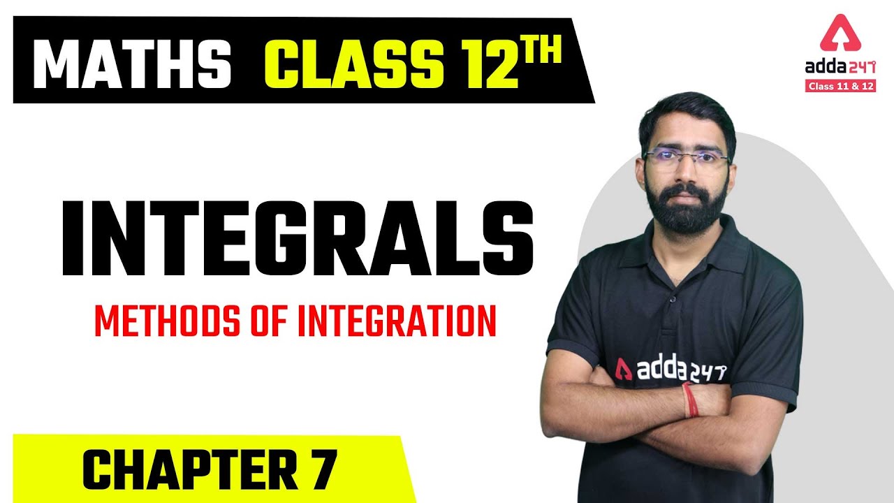 Class 12 Maths Chapter 7 | Integrals Class 12 | Methods of Integration ...