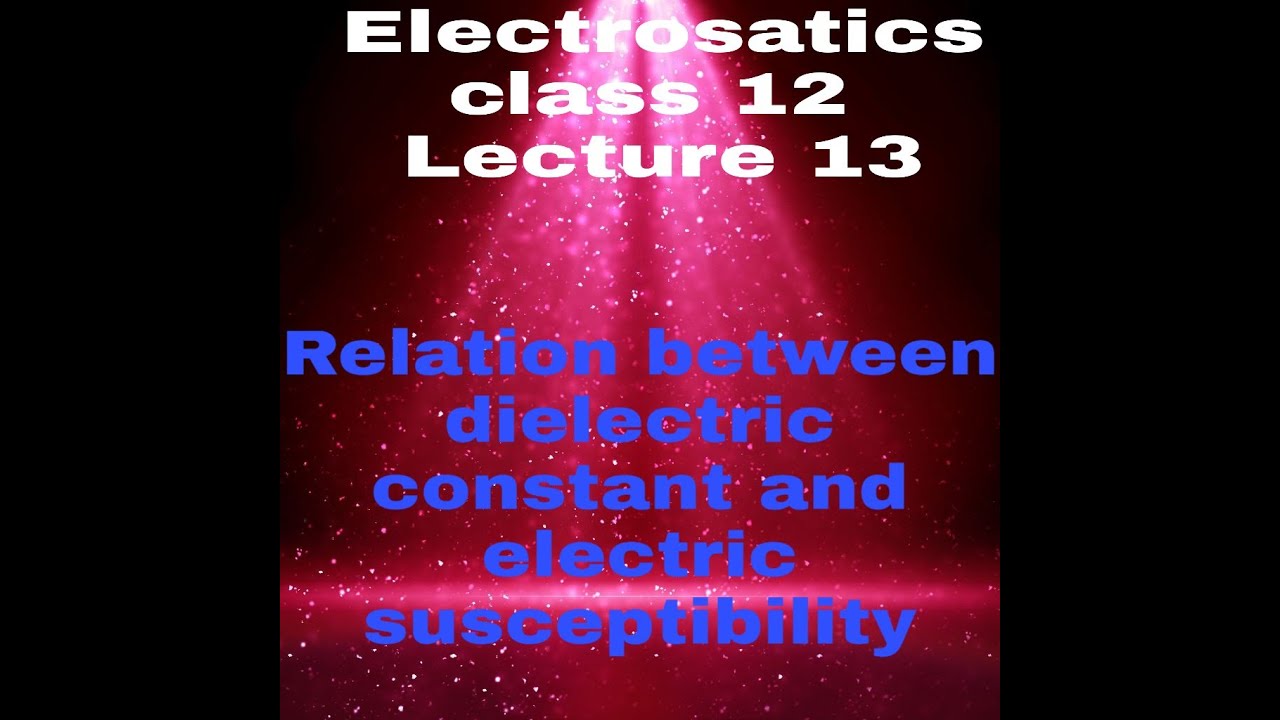 Relation between dielectric constant and electric susceptibility - YouTube