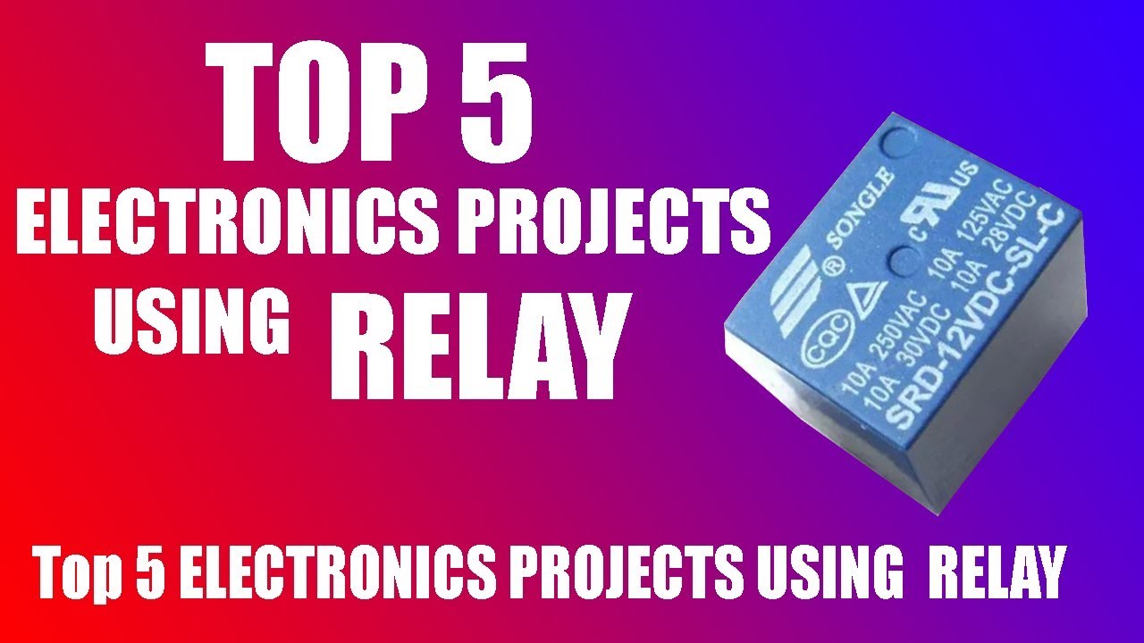 Top 5 ELECTRONICS PROJECTS USING RELAY - YouTube