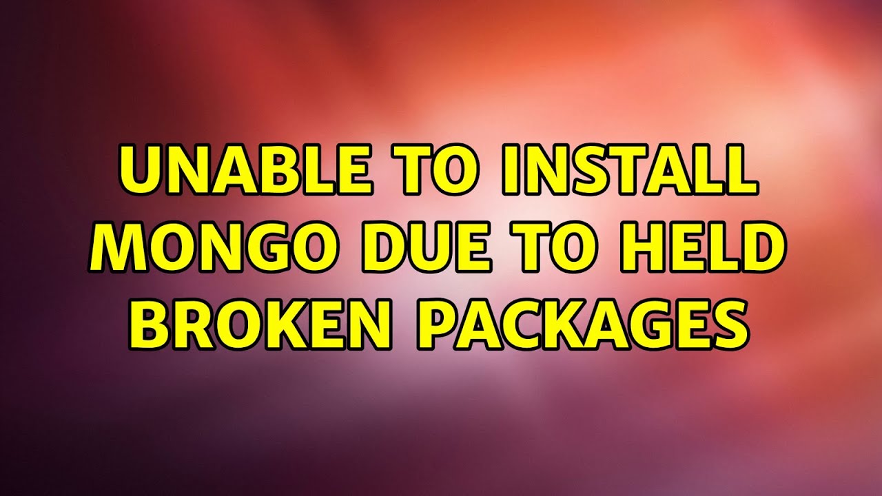 Ubuntu: Unable to install Mongo due to held broken packages (2 ...