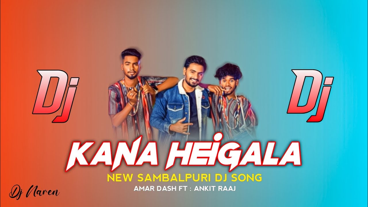 KANA HEIGALA / NEW SAMBALPURI OFFICIAL DJ SONG AMAR DASH FT. ANKIT RAAJ ...