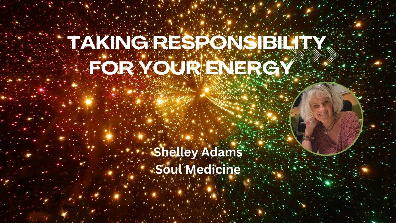 Shelley Adams - Soul Medicine - Taking resposibility for Your Energy ...