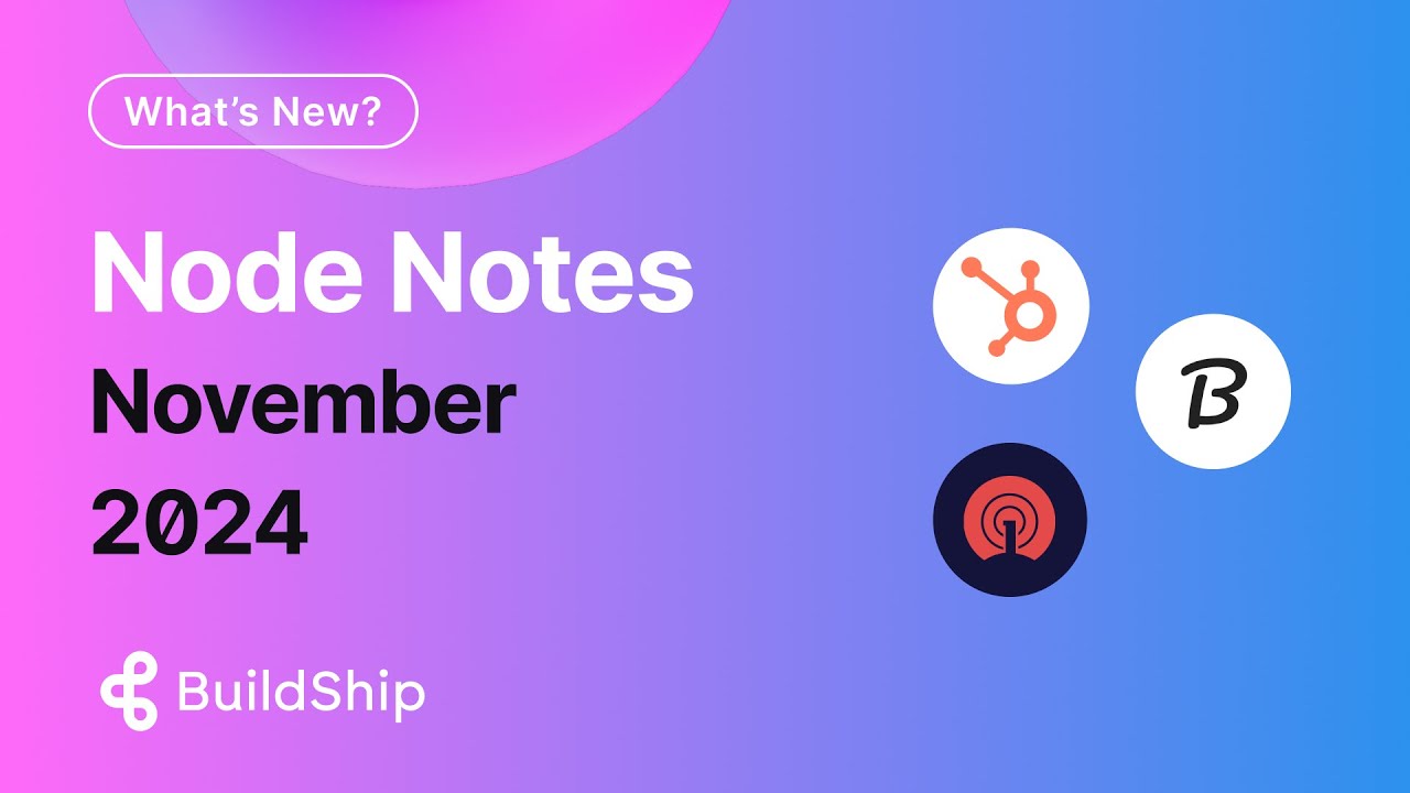 New in BuildShip | Nov 2024: HubSpot, OneSignal & Brandfetch integrations PLUS V2 early access ...