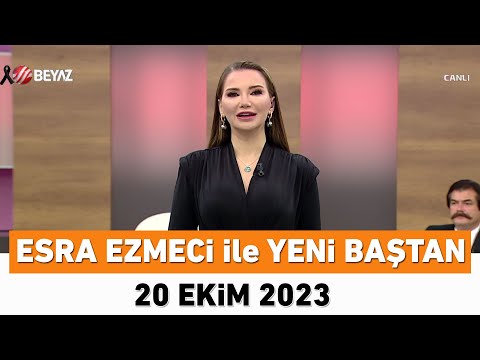 Esra Ezmeci ile Yeni Baştan 20 Ekim 2023
