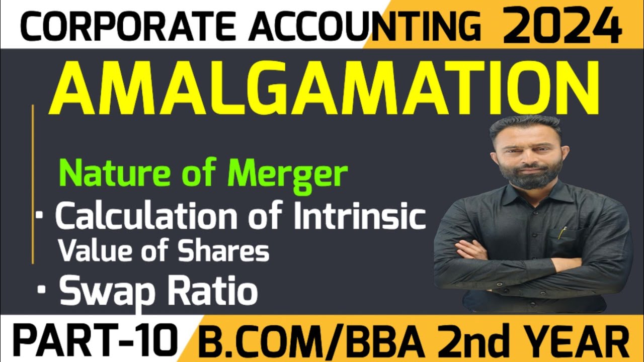 Amalgamation | Intrinsic Value of Shares | Swap Ratio | Part-10 | B.Com ...