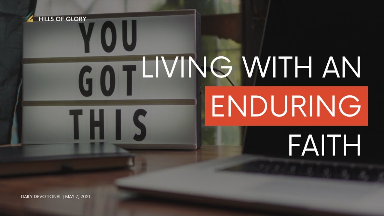 LIVING WITH AN ENDURING FAITH | DAILY DEVOTIONAL | 07MAY21 - YouTube