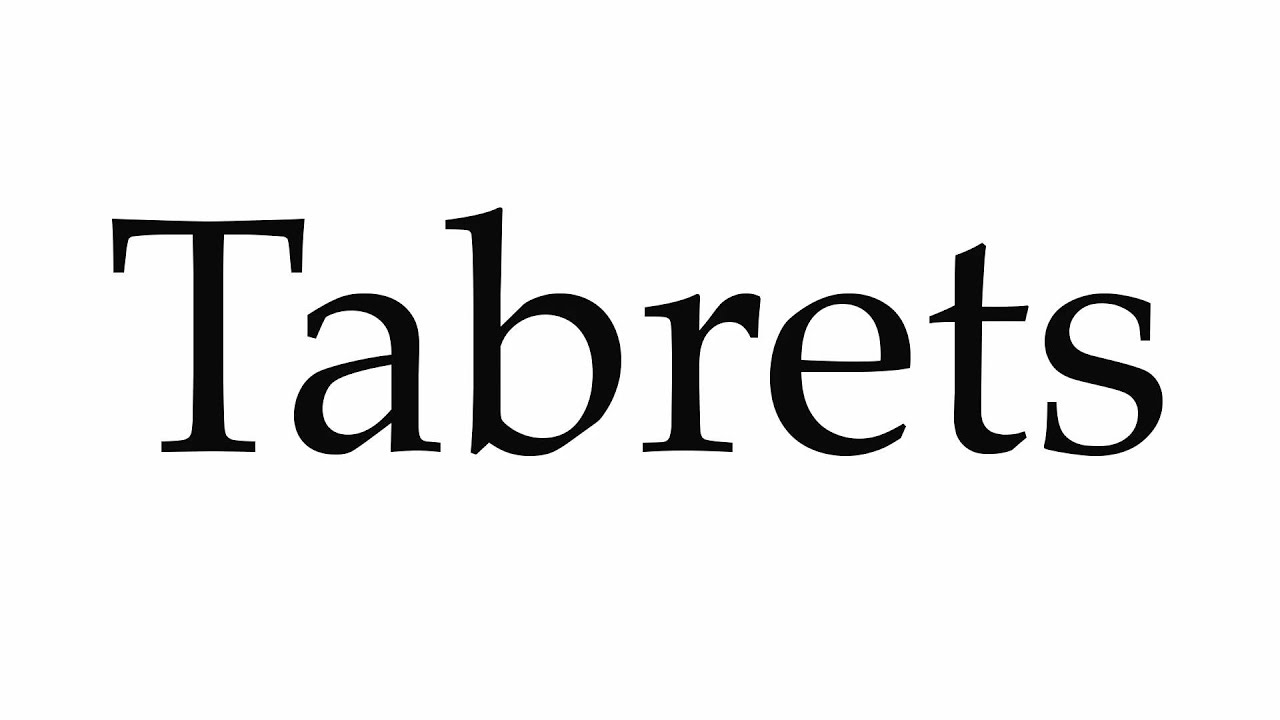 How to Pronounce Tabrets - YouTube
