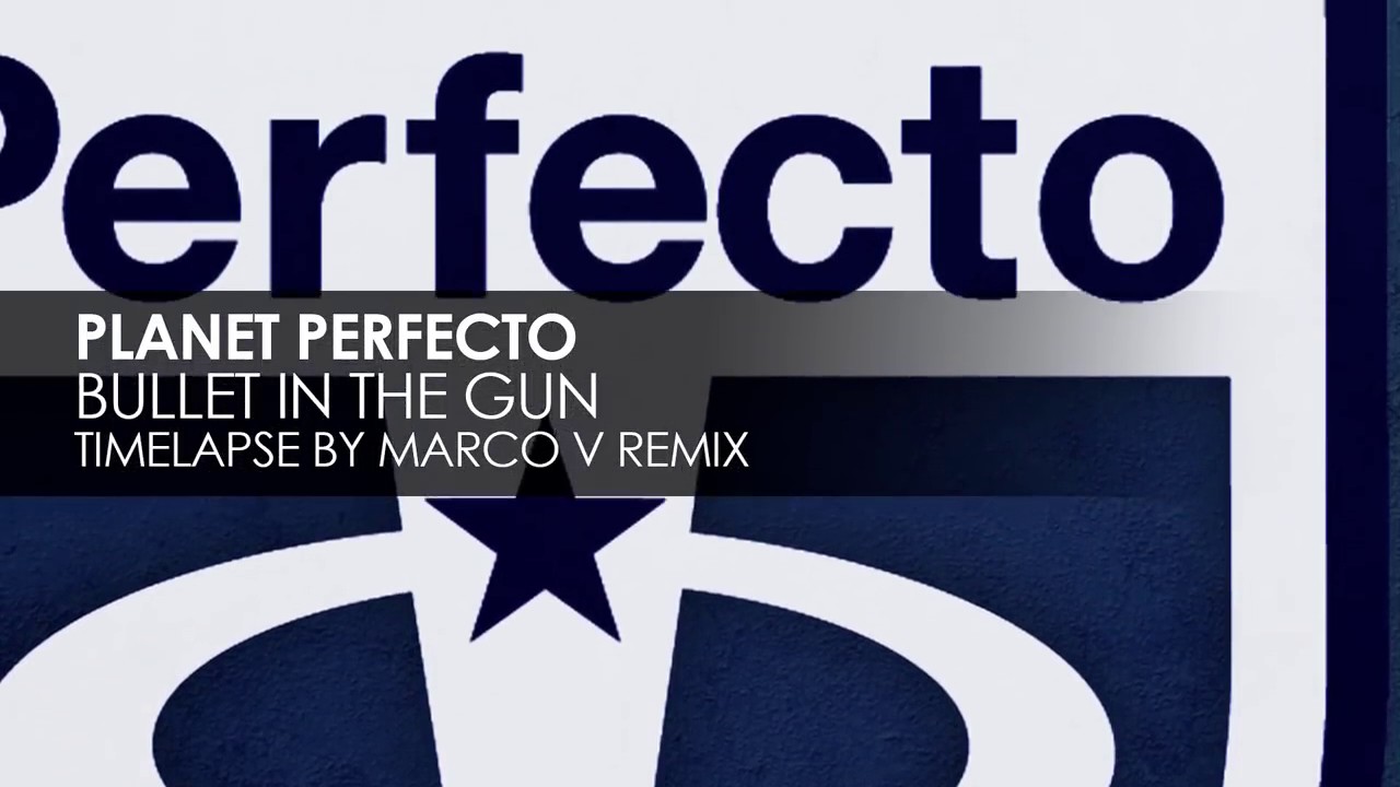 Planet Perfecto - Bullet In The Gun (Timelapse by Marco V Remix) - YouTube