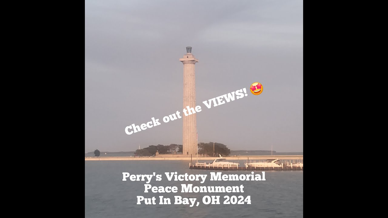 Let us take you to the top of Perry's Monument, Put In Bay OH! 2024 ...
