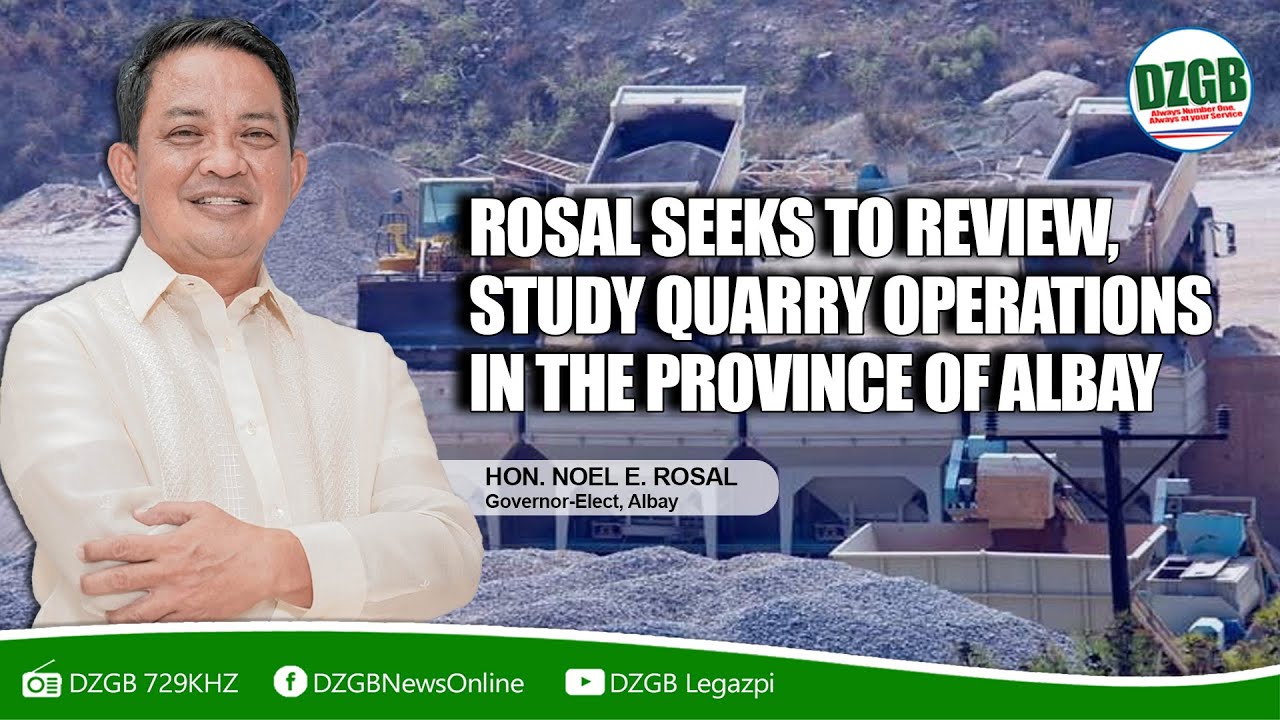 Rosal seeks to review, study quarry operations in the province of Albay ...