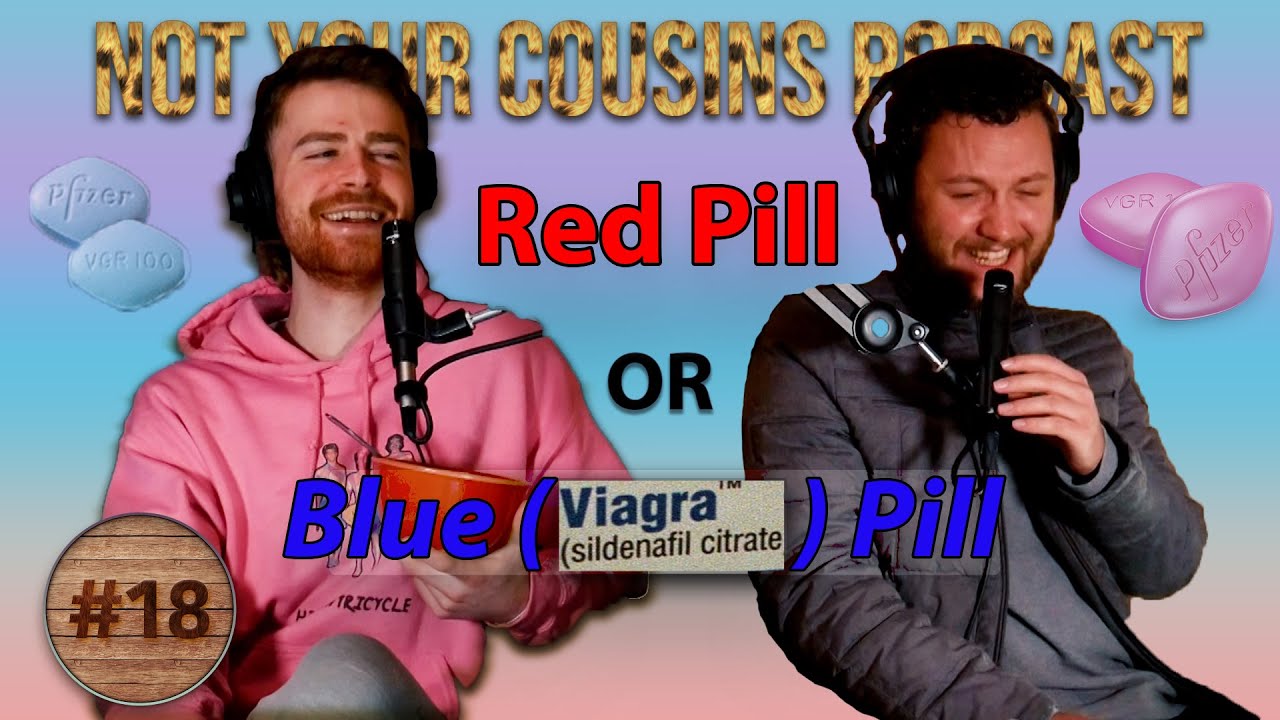 Red Pill vs. Blue Pill (Viagra) - Not Your Cousins Podcast #18 - YouTube