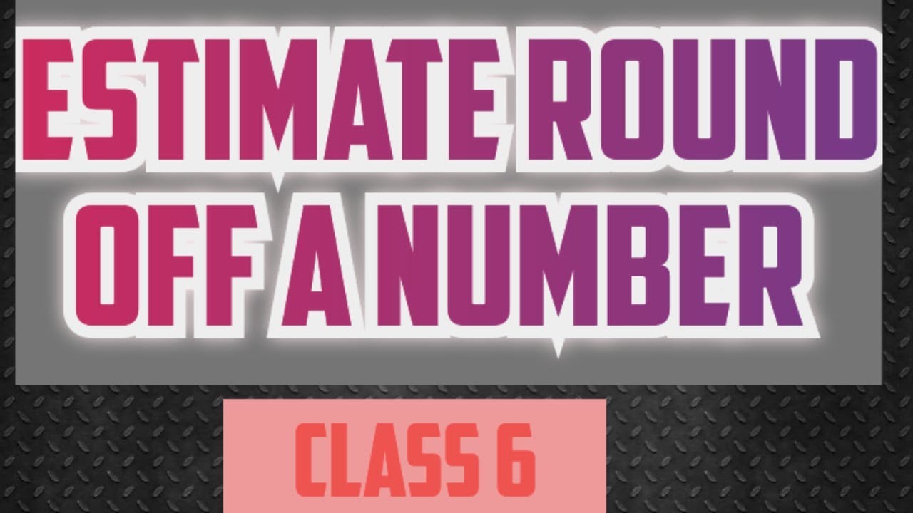 Estimate Round off a number class 6th I #class6 I #maths I - YouTube