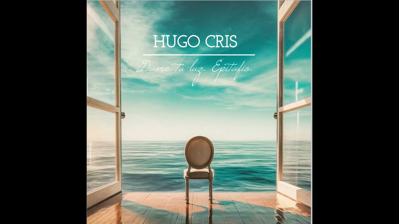 HUGO CRIS - Dame tu luz. Epitafio - YouTube