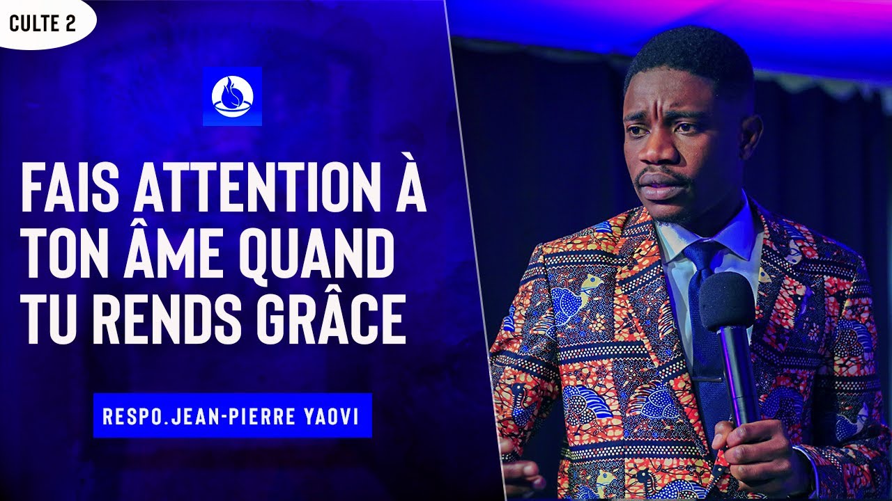 Fais attention à ton âme quand tu rends grâce - Respo Jean-Pierre ADJIKPO - Culte 2 - YouTube