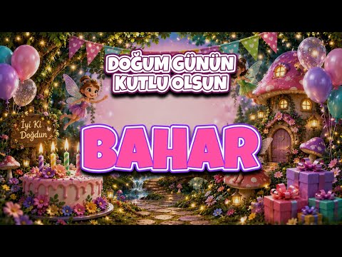 İyi Ki Doğdun Bahar 🎉 | Mutlu Yıllar Bahar 🎂