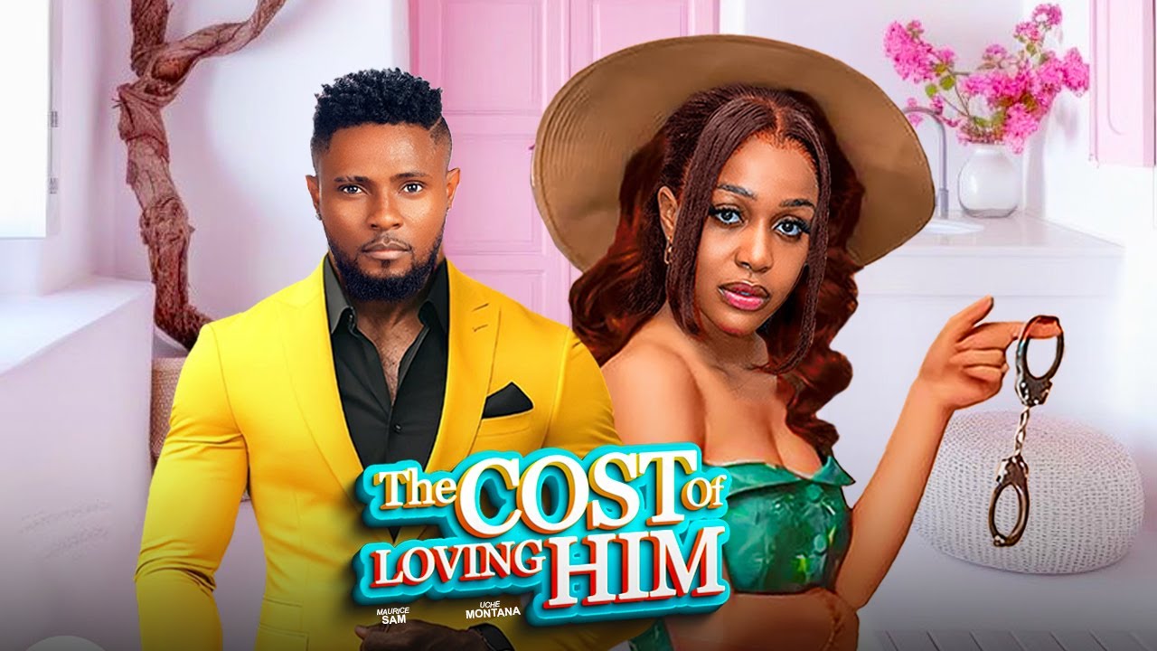 THE COST OF LOVING HIM (Full Movie) - MAURICE SAM, UCHE MONTANA, CHIZZY ...