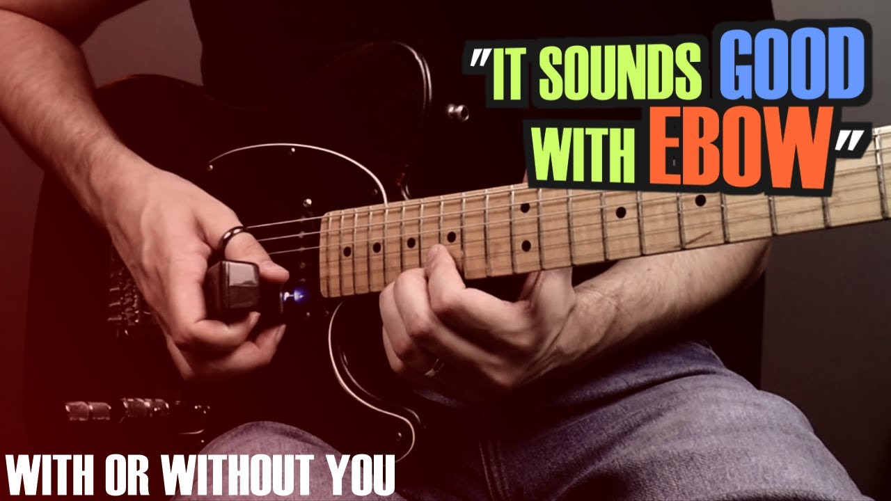 With or Without You - U2 (guitar cover with ebow infinite sustainer ...