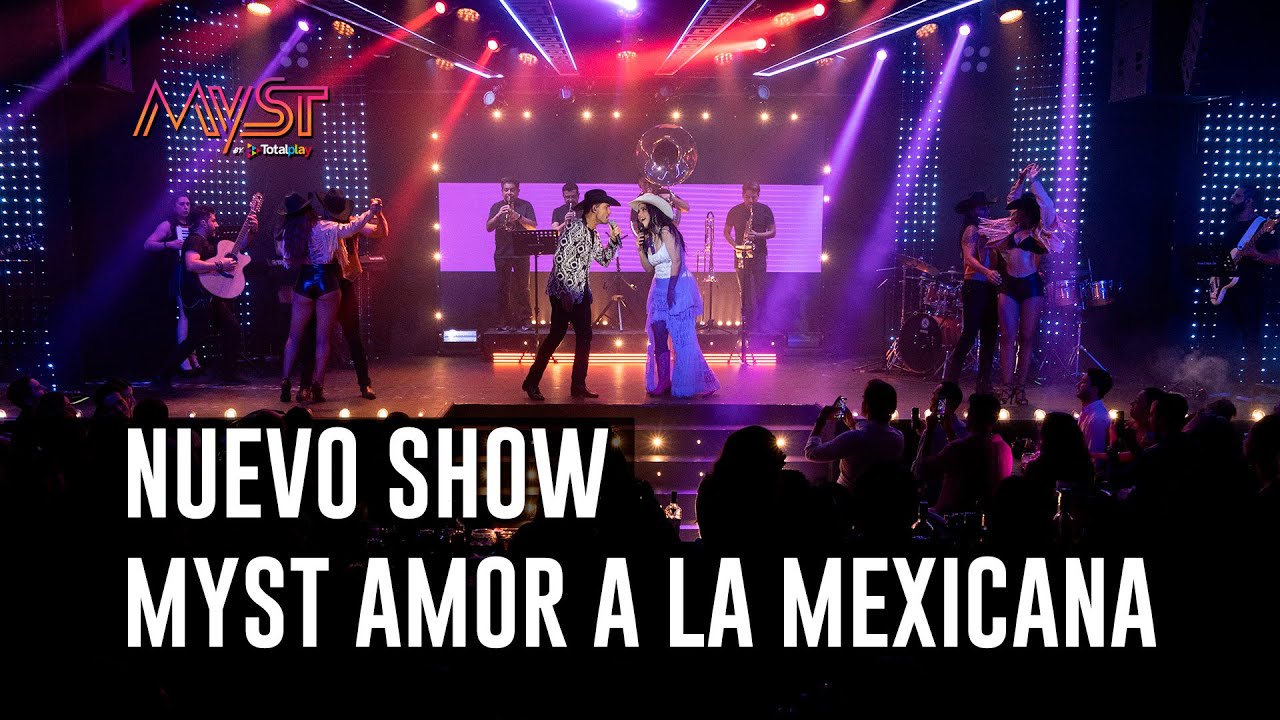 MYST AMOR A LA MEXICANA - EL MEJOR SHOW DE MÉXICO - YouTube