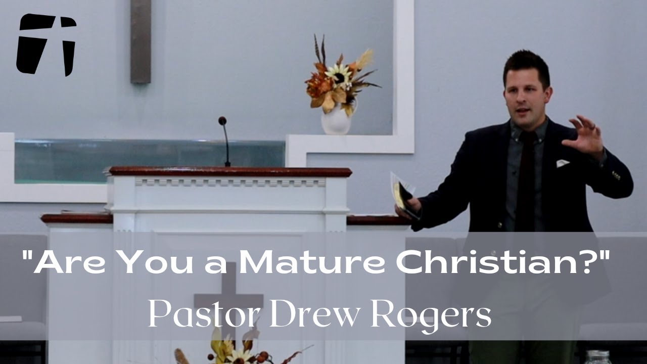 "Are You Spiritually Mature?" Pastor Drew Rogers - YouTube