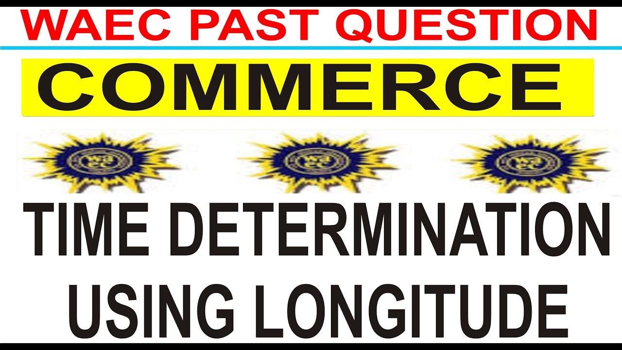 WAEC 2019 GEOGRAPHY OBJECTIVE PAST QUESTION 19 Time determination using ...