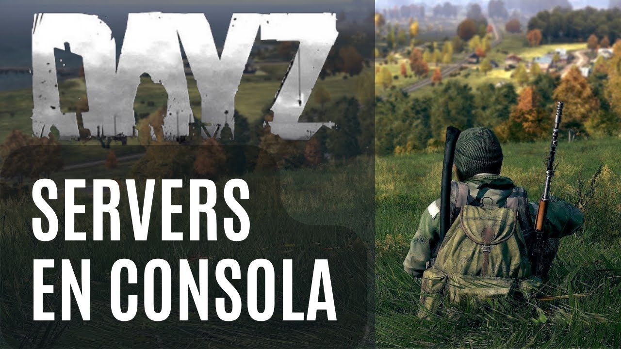 DAYZ | SERVERS EN CONSOLA | EN CUÁLES JUGAR - YouTube