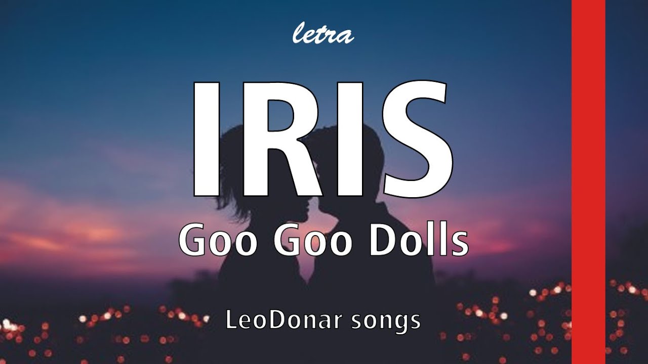Goo Goo Dolls - Iris || LETRAS ESPAÑOL E INGLES - YouTube