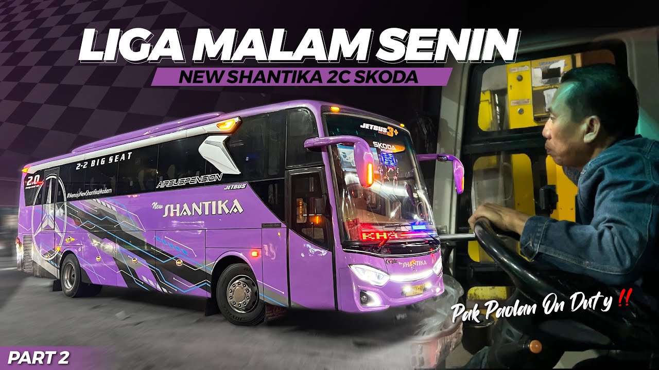 Liga Malan Senin Bersama Bis Single Glass🏁| Trip New Shantika 2C “Skoda ...