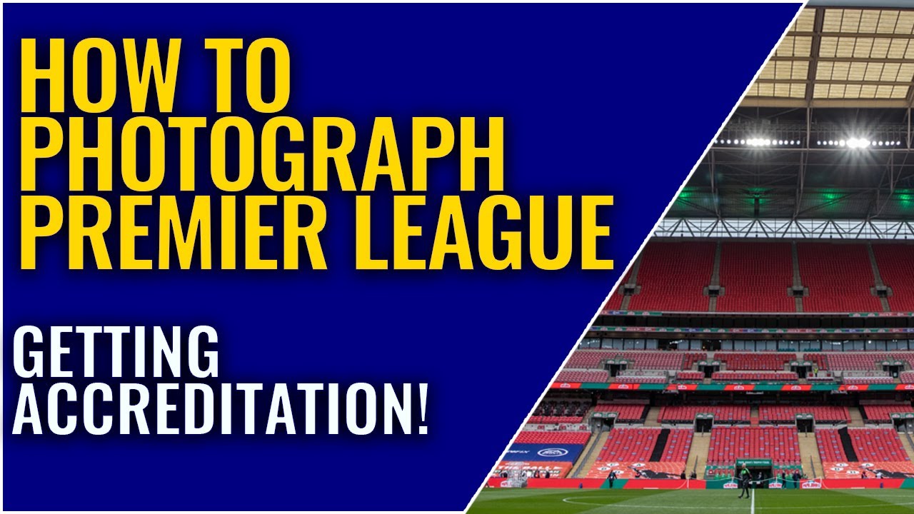 How to photograph in the Premier League | Getting accreditation for the ...